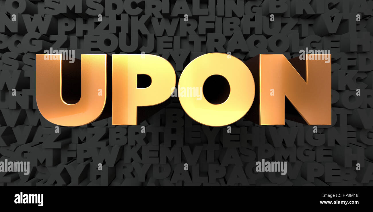 Upon - Gold text on black background - 3D rendered royalty free stock ...