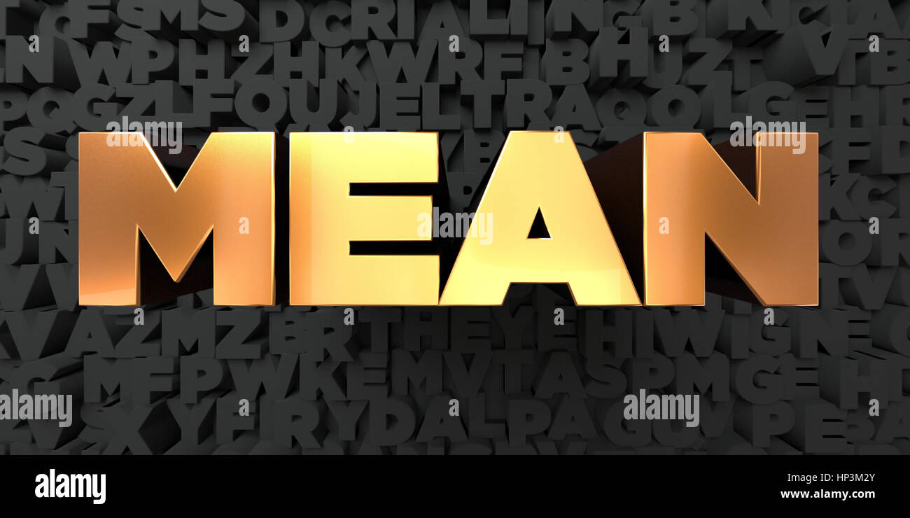 Mean - Gold text on black background - 3D rendered royalty free stock ...