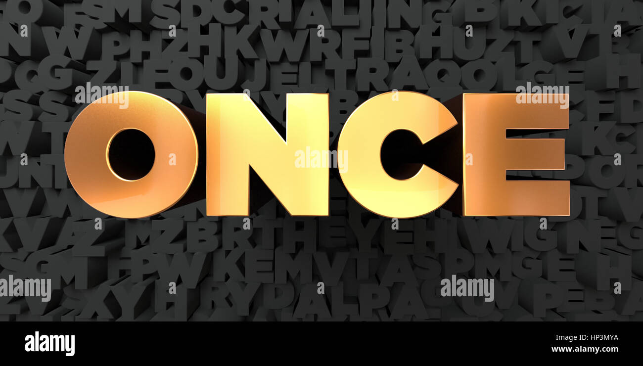Once - Gold text on black background - 3D rendered royalty free stock ...
