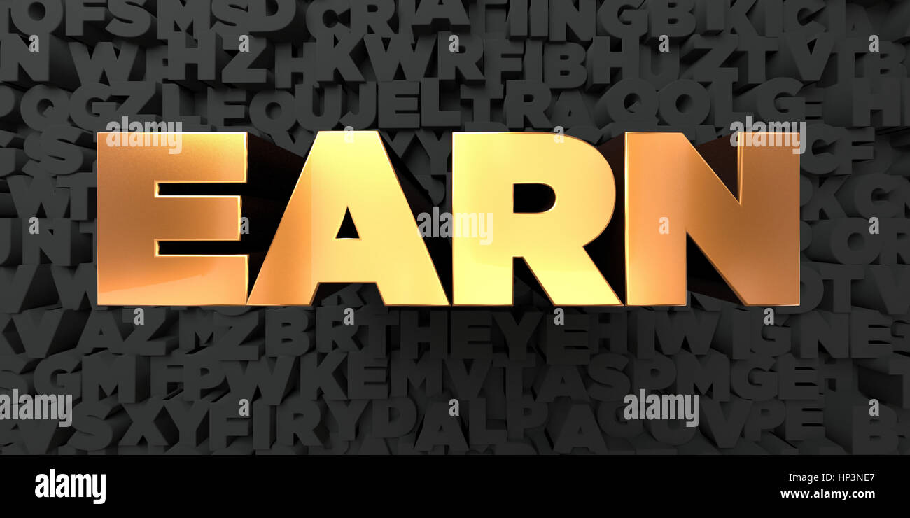 Earn - Gold text on black background - 3D rendered royalty free stock ...