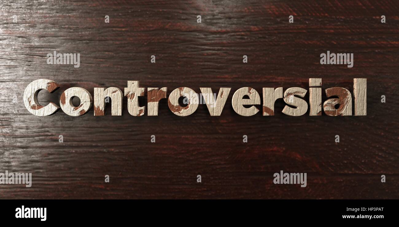 Controversial - grungy wooden headline on Maple - 3D rendered royalty ...