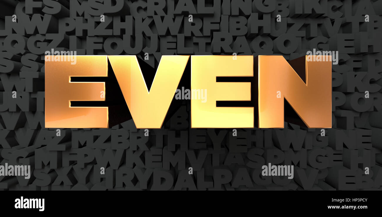 Even - Gold text on black background - 3D rendered royalty free stock ...