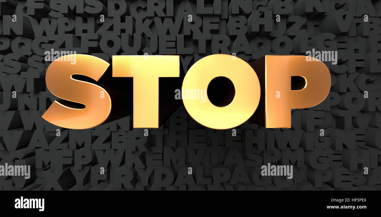 Stop - Gold text on black background - 3D rendered royalty free stock ...