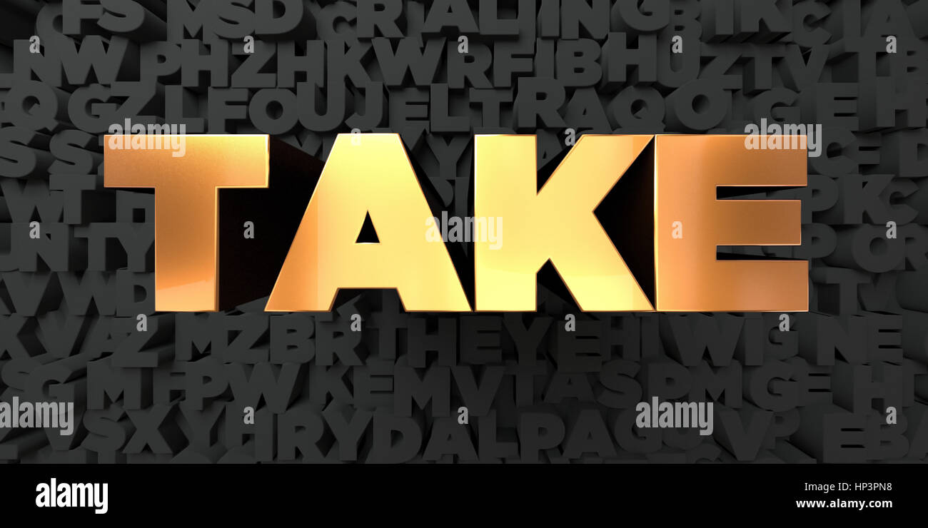 Take - Gold text on black background - 3D rendered royalty free stock ...