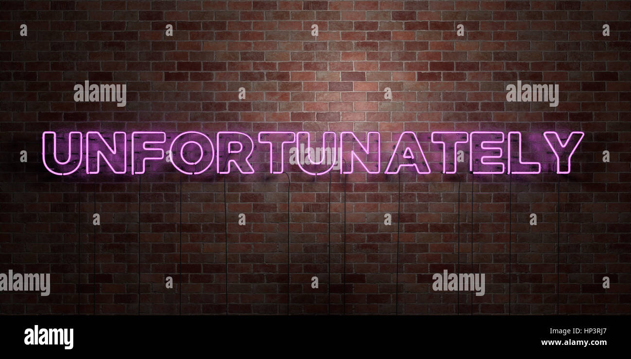 UNFORTUNATELY - fluorescent Neon tube Sign on brickwork - Front view ...