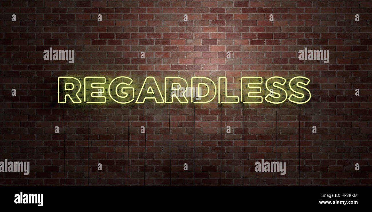 REGARDLESS - fluorescent Neon tube Sign on brickwork - Front view - 3D ...