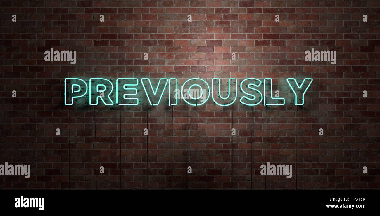 PREVIOUSLY - fluorescent Neon tube Sign on brickwork - Front view - 3D ...