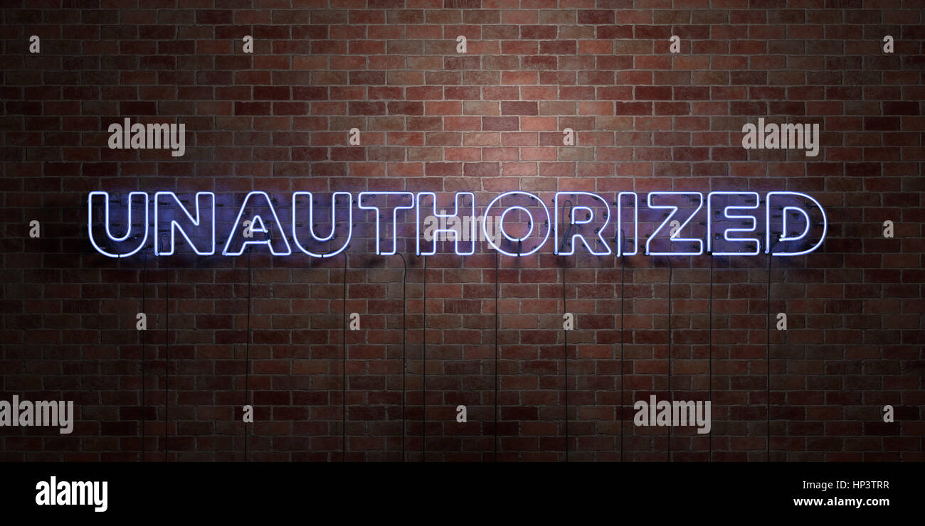 UNAUTHORIZED - fluorescent Neon tube Sign on brickwork - Front view ...