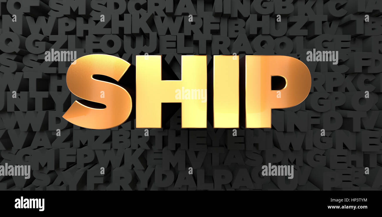 Ship - Gold text on black background - 3D rendered royalty free stock ...
