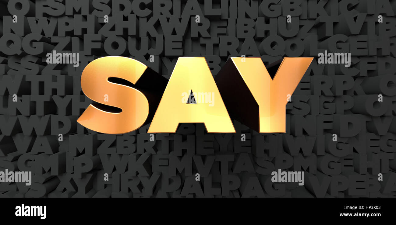 Say - Gold text on black background - 3D rendered royalty free stock ...