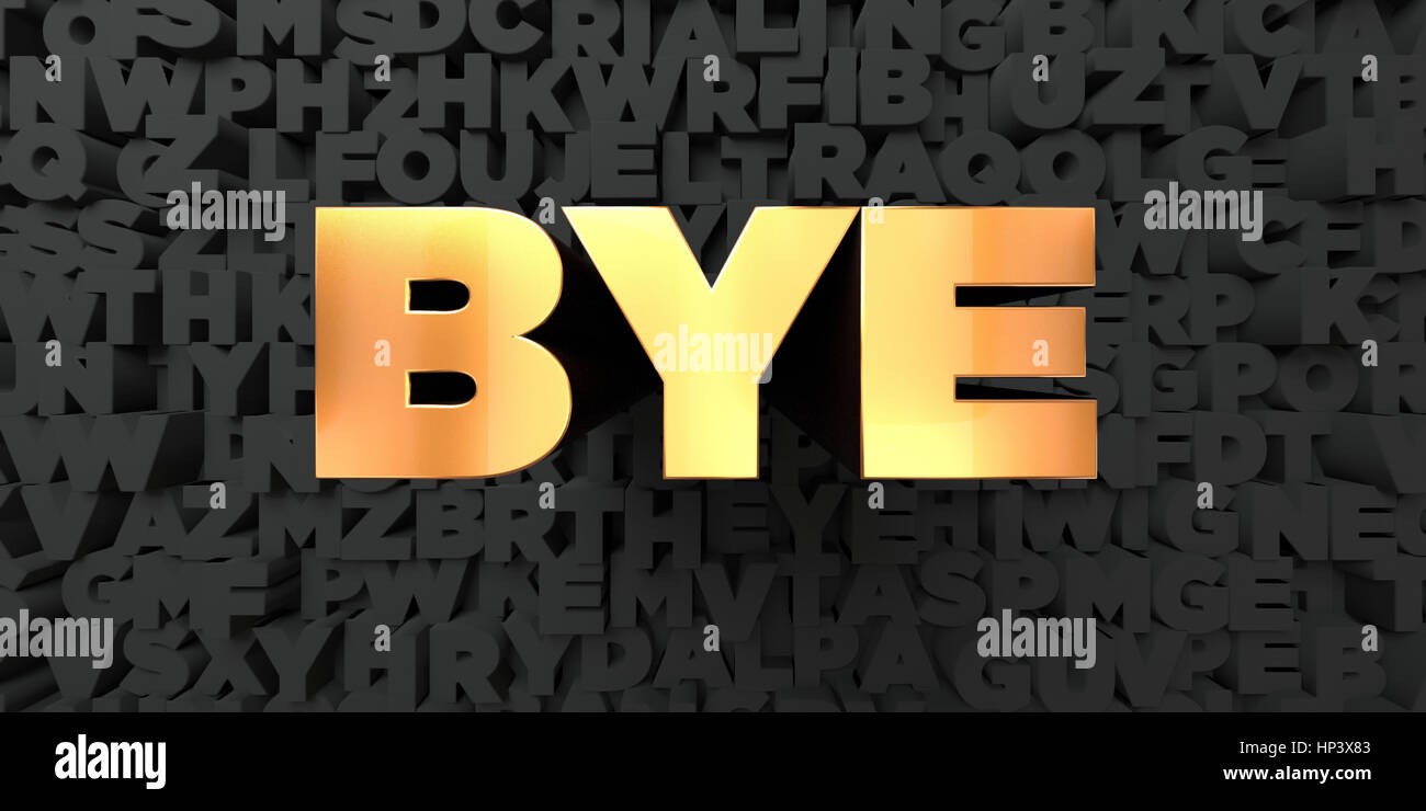 Bye - Gold text on black background - 3D rendered royalty free stock ...