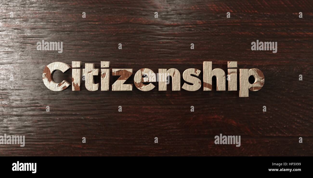 Citizenship - grungy wooden headline on Maple - 3D rendered royalty ...
