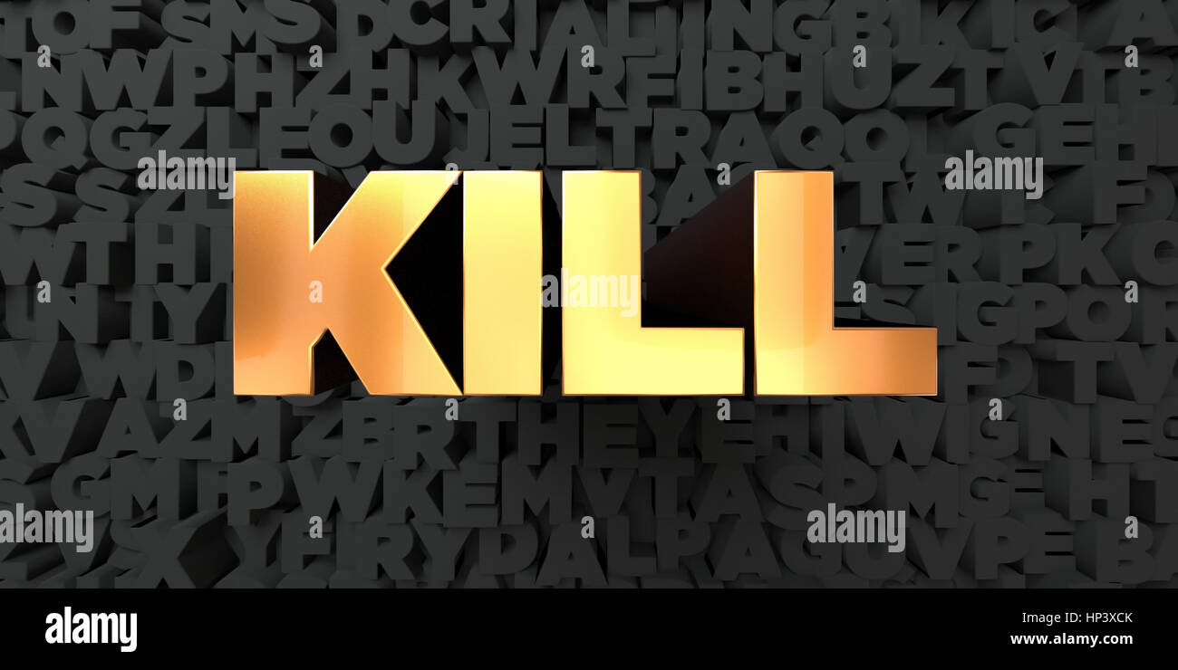 Kill - Gold text on black background - 3D rendered royalty free stock ...