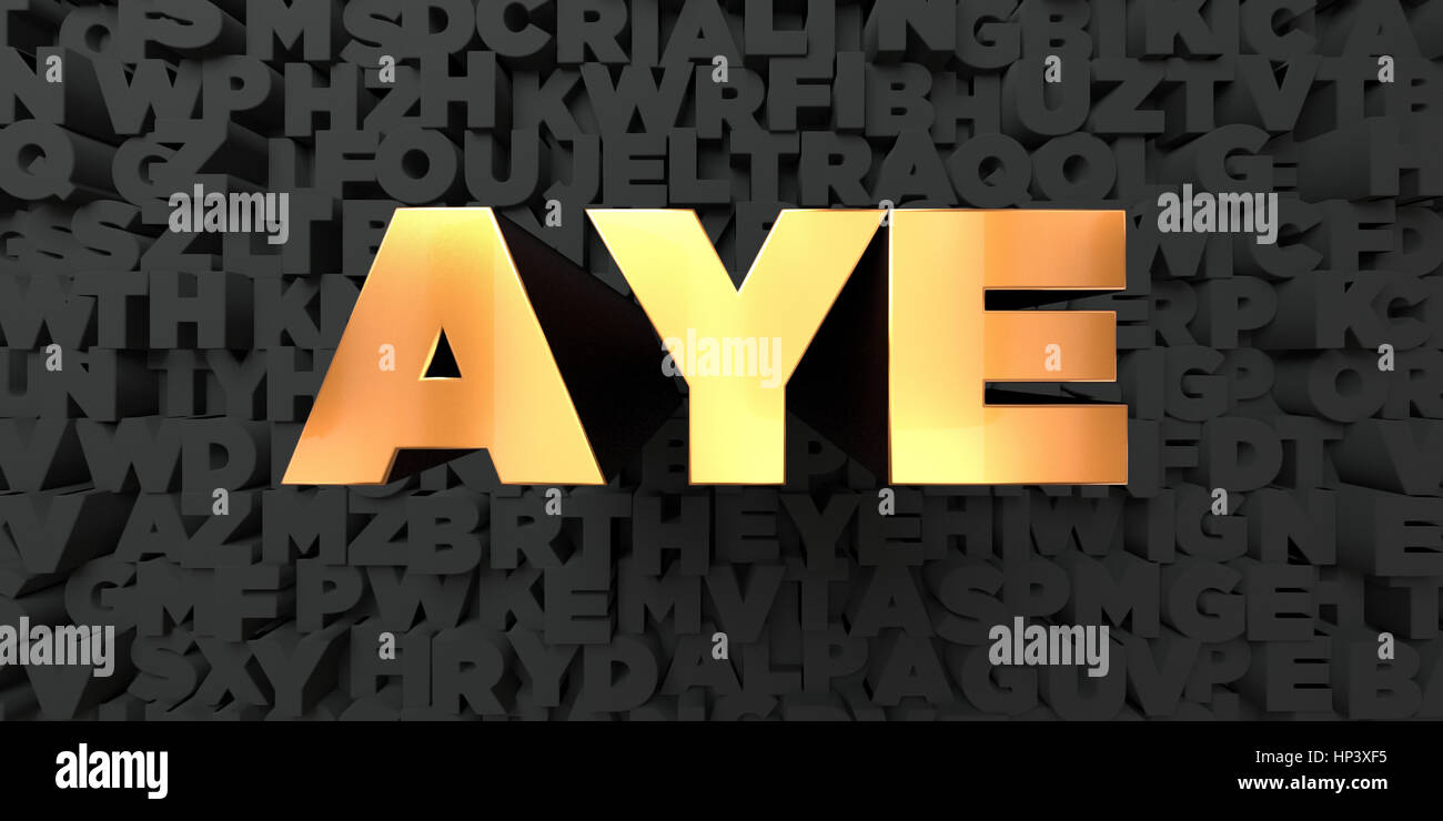 Aye - Gold text on black background - 3D rendered royalty free stock ...