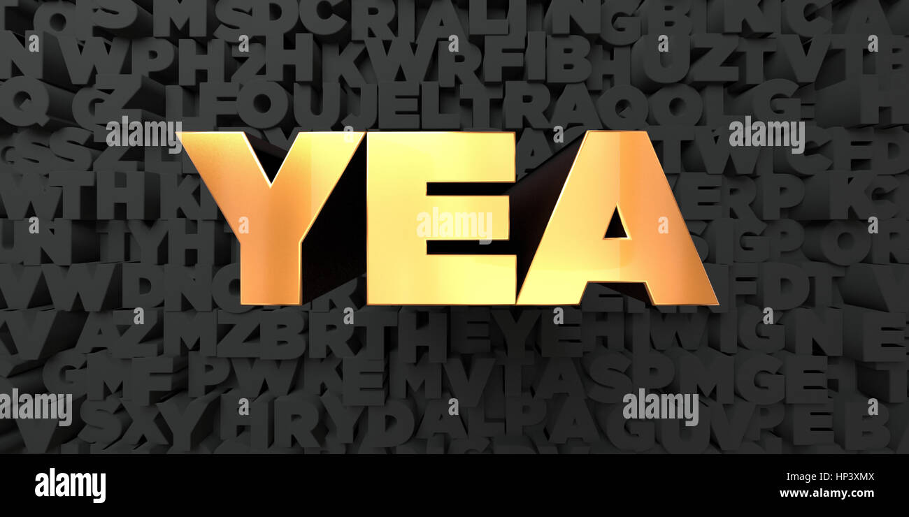Yea - Gold text on black background - 3D rendered royalty free stock ...
