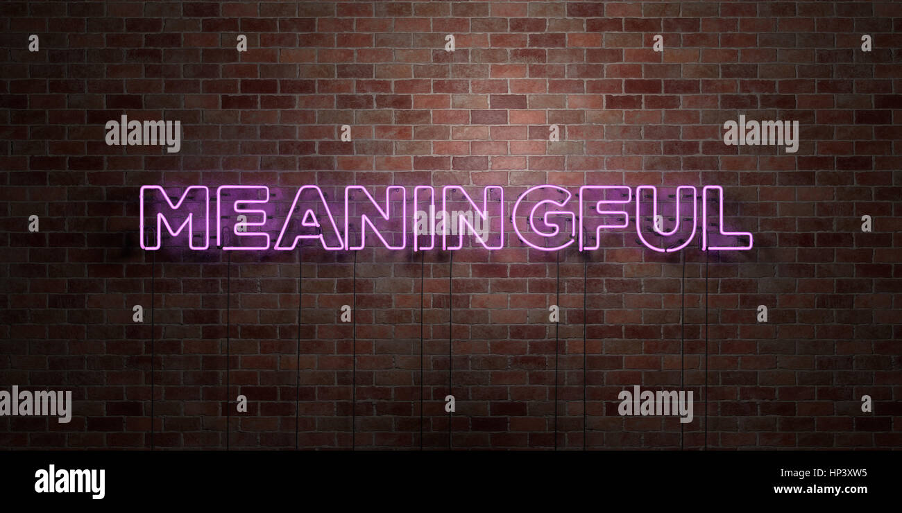 MEANINGFUL - fluorescent Neon tube Sign on brickwork - Front view - 3D ...