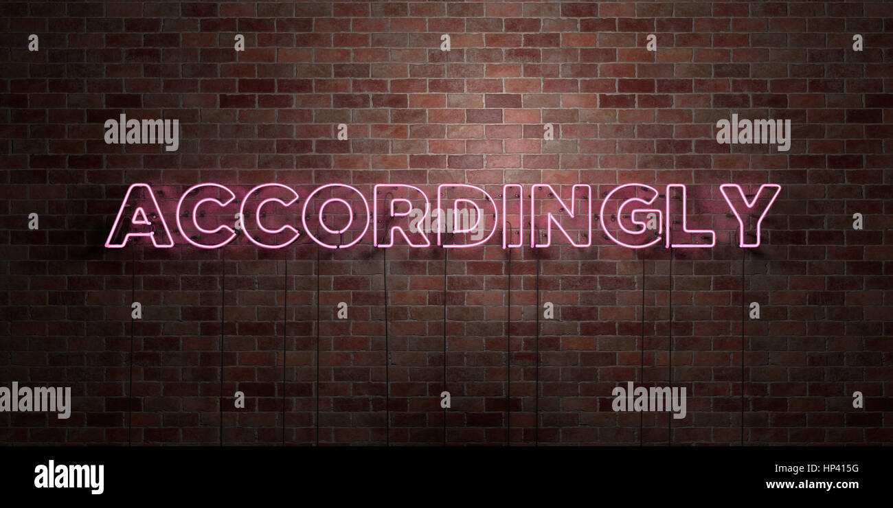 ACCORDINGLY - fluorescent Neon tube Sign on brickwork - Front view - 3D ...