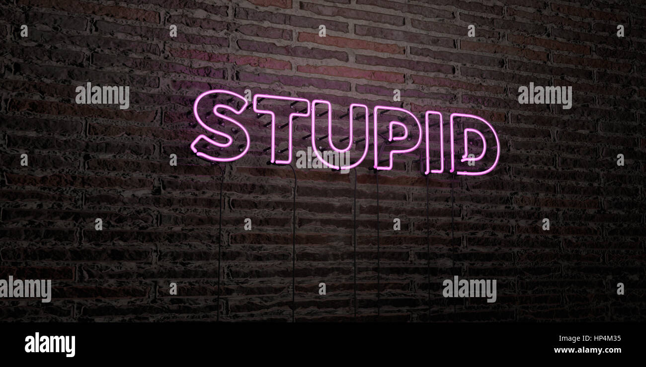STUPID -Realistic Neon Sign on Brick Wall background - 3D rendered ...