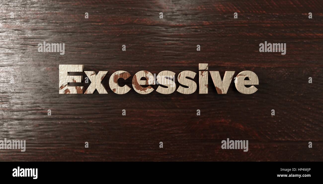 Excessive - grungy wooden headline on Maple - 3D rendered royalty free ...