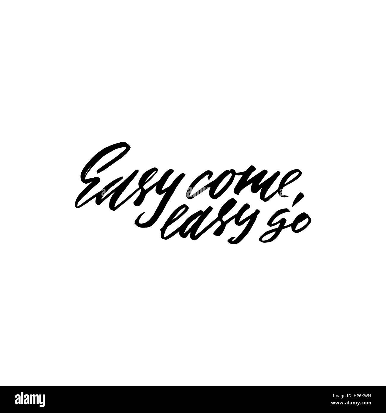 Easy come, easy go. Hand drawn lettering proverb. Vector typography ...