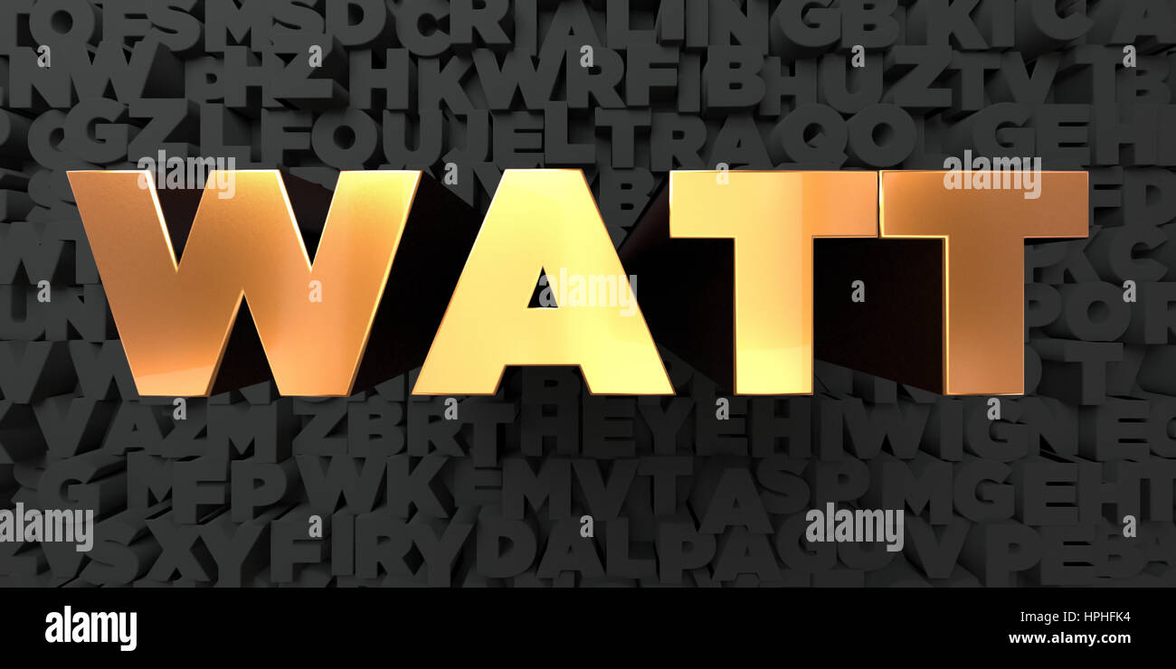 Watt - Gold text on black background - 3D rendered royalty free stock ...
