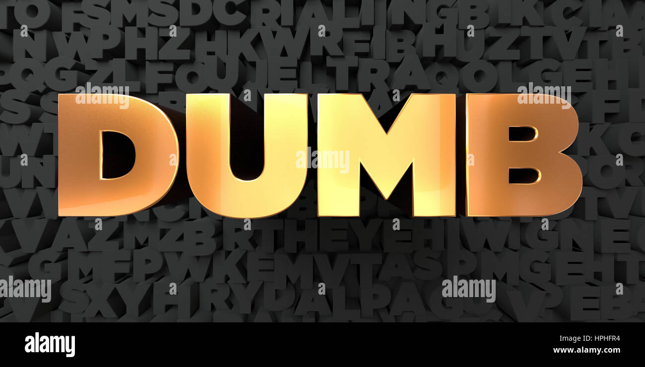 Dumb - Gold text on black background - 3D rendered royalty free stock ...