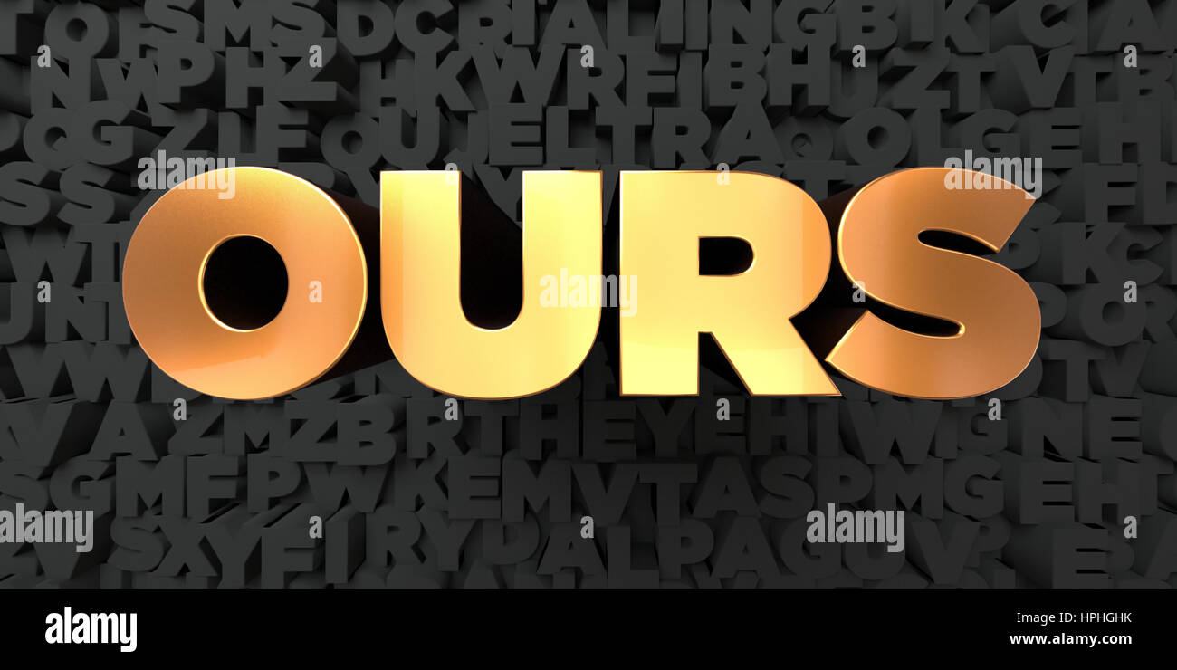 Ours - Gold text on black background - 3D rendered royalty free stock ...