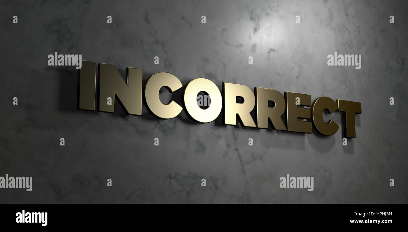 Incorrect - Gold text on black background - 3D rendered royalty free ...