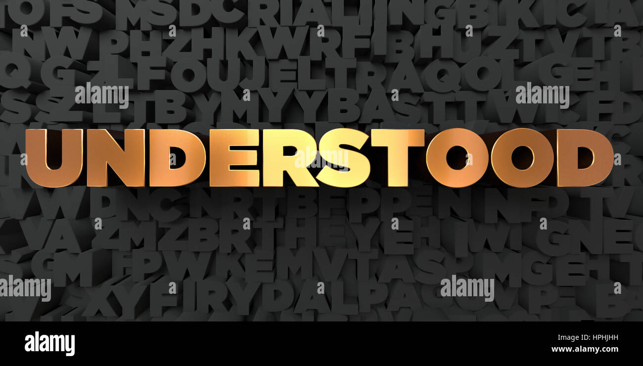 Understood - Gold text on black background - 3D rendered royalty free ...