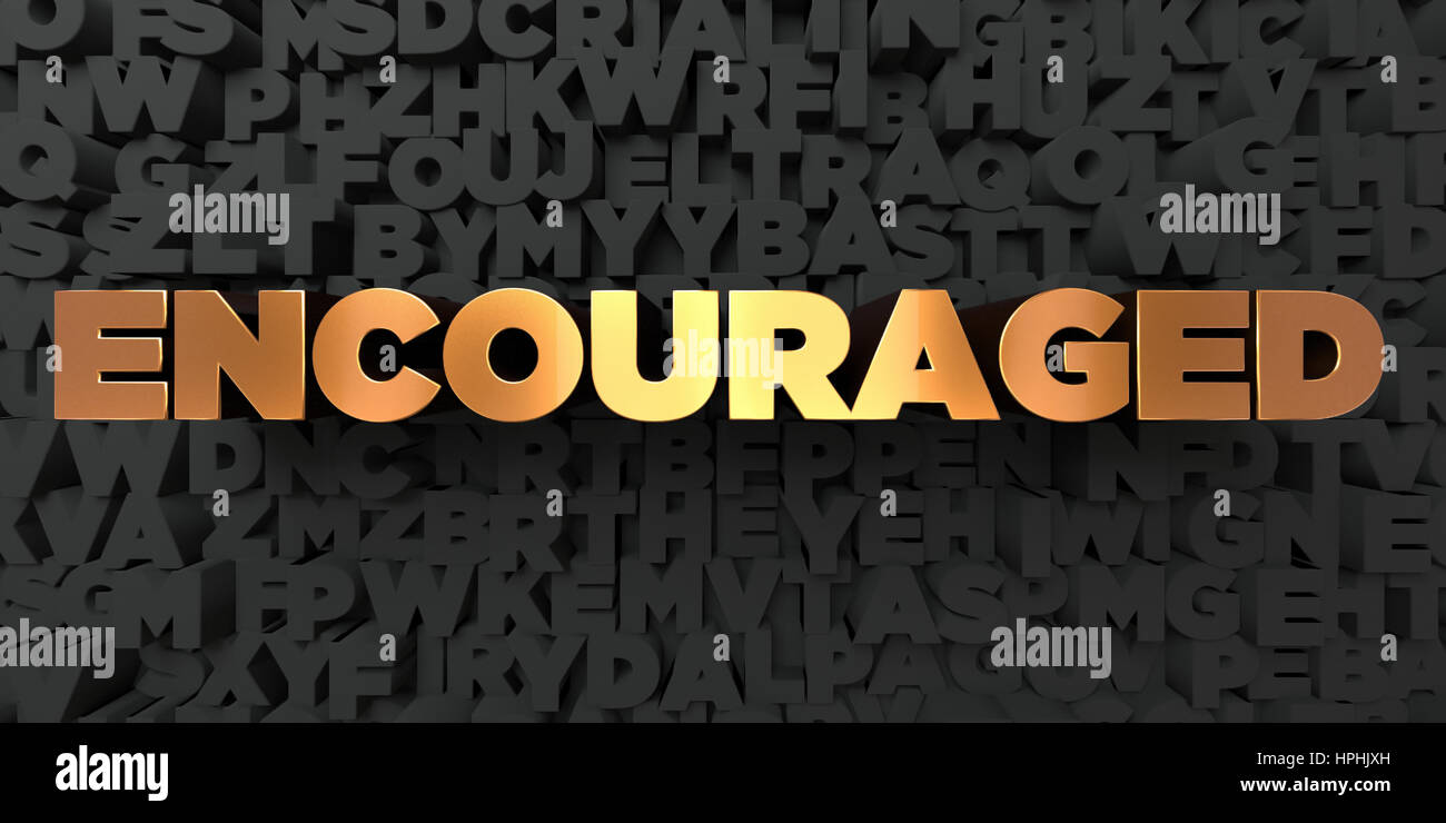 Encouraged - Gold text on black background - 3D rendered royalty free ...