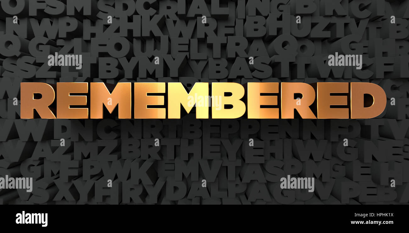 Remembered - Gold text on black background - 3D rendered royalty free ...
