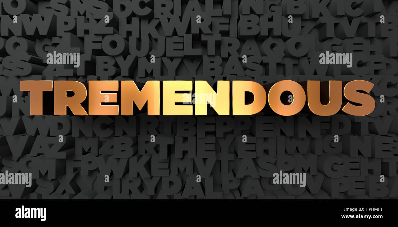Tremendous - Gold text on black background - 3D rendered royalty free ...
