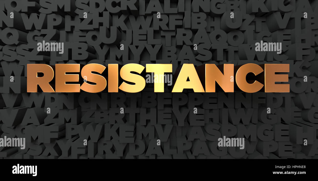 Resistance - Gold text on black background - 3D rendered royalty free ...