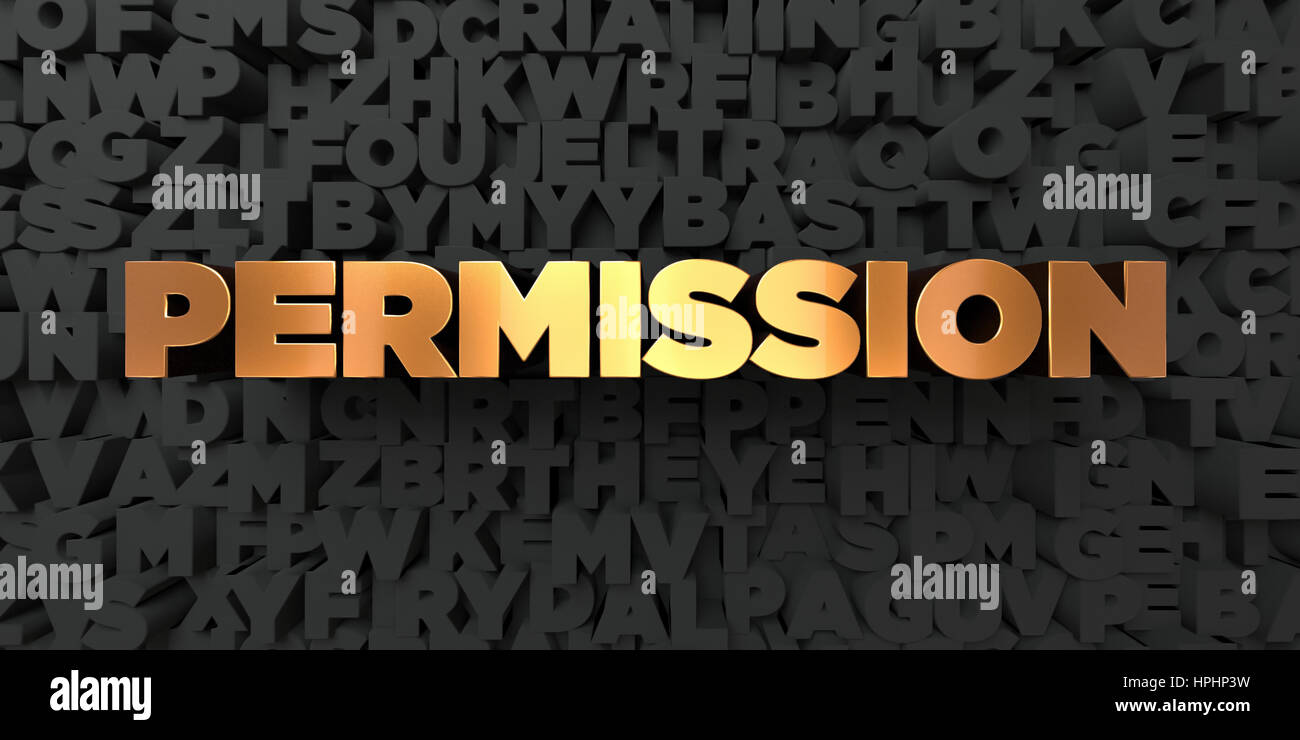 Permission - Gold text on black background - 3D rendered royalty free ...