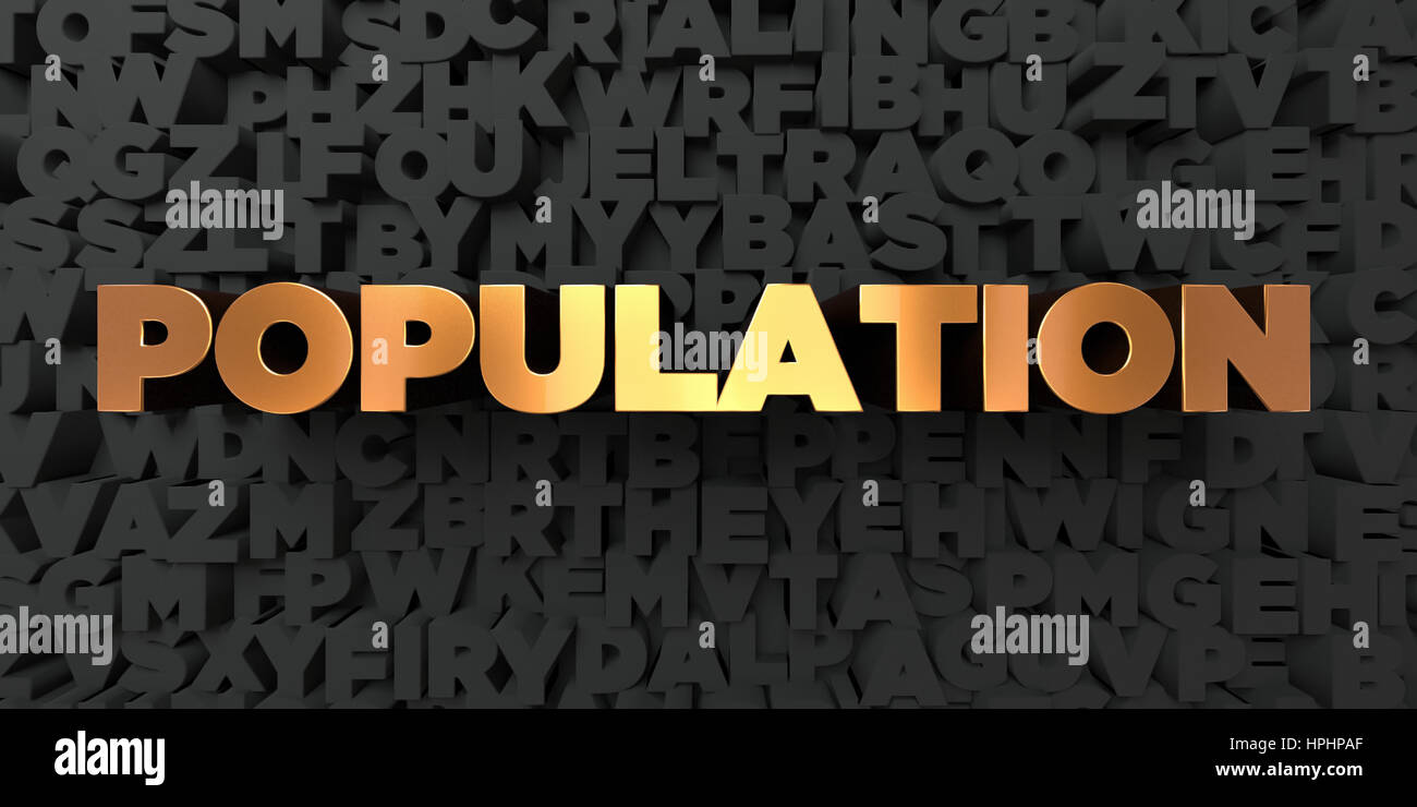 Population - Gold text on black background - 3D rendered royalty free ...