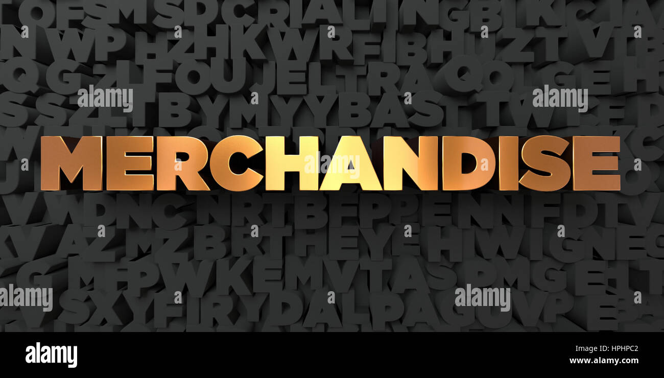 Merchandise - Gold text on black background - 3D rendered royalty free ...