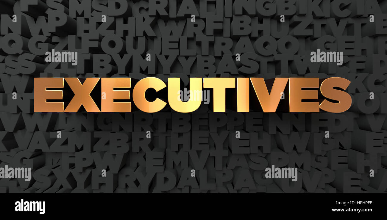 Executives - Gold text on black background - 3D rendered royalty free ...