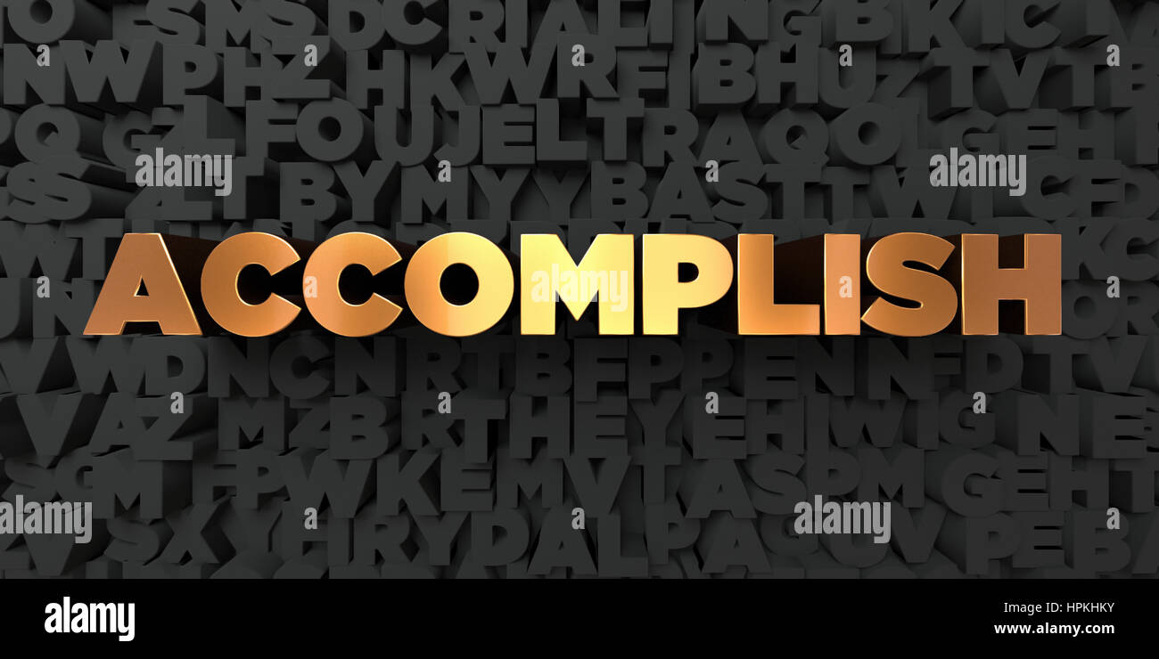 Accomplish - Gold text on black background - 3D rendered royalty free ...