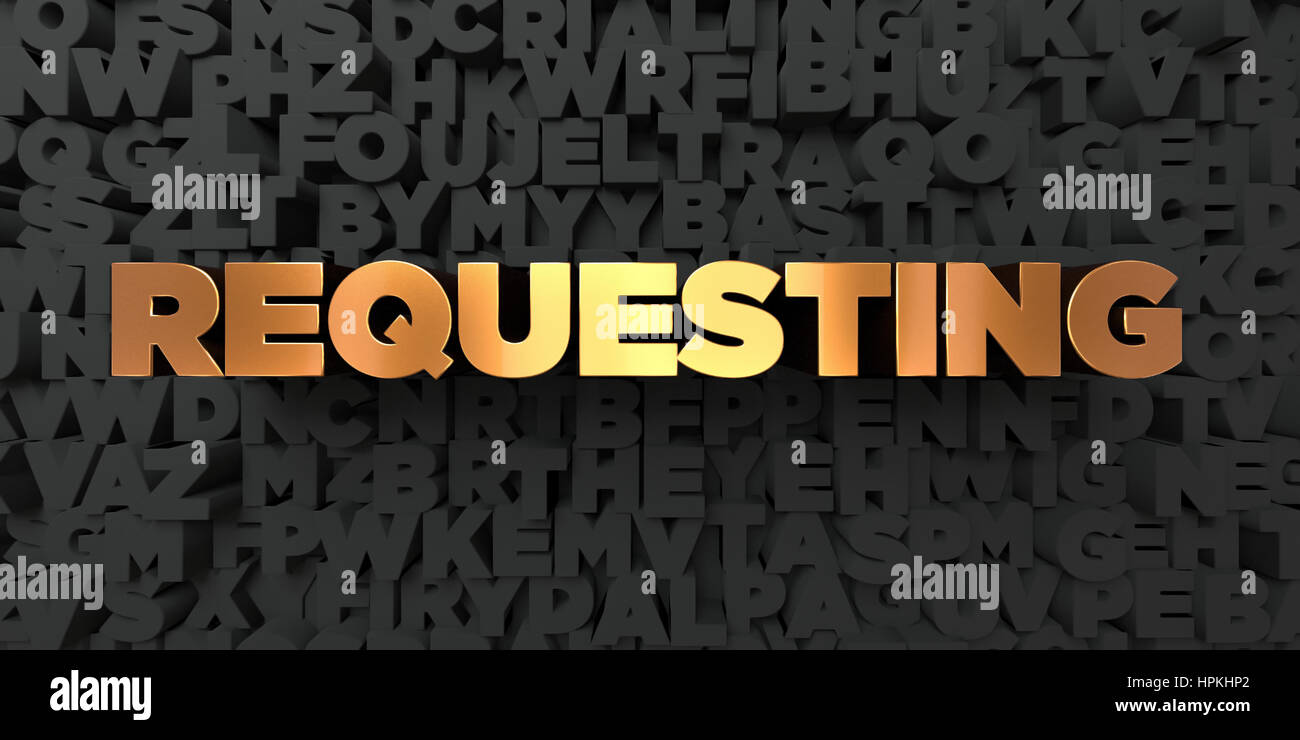 Requesting - Gold text on black background - 3D rendered royalty free ...
