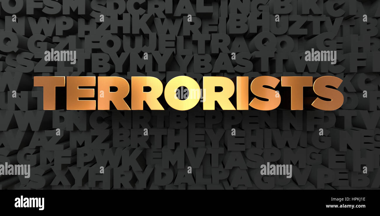 Terrorists - Gold text on black background - 3D rendered royalty free ...