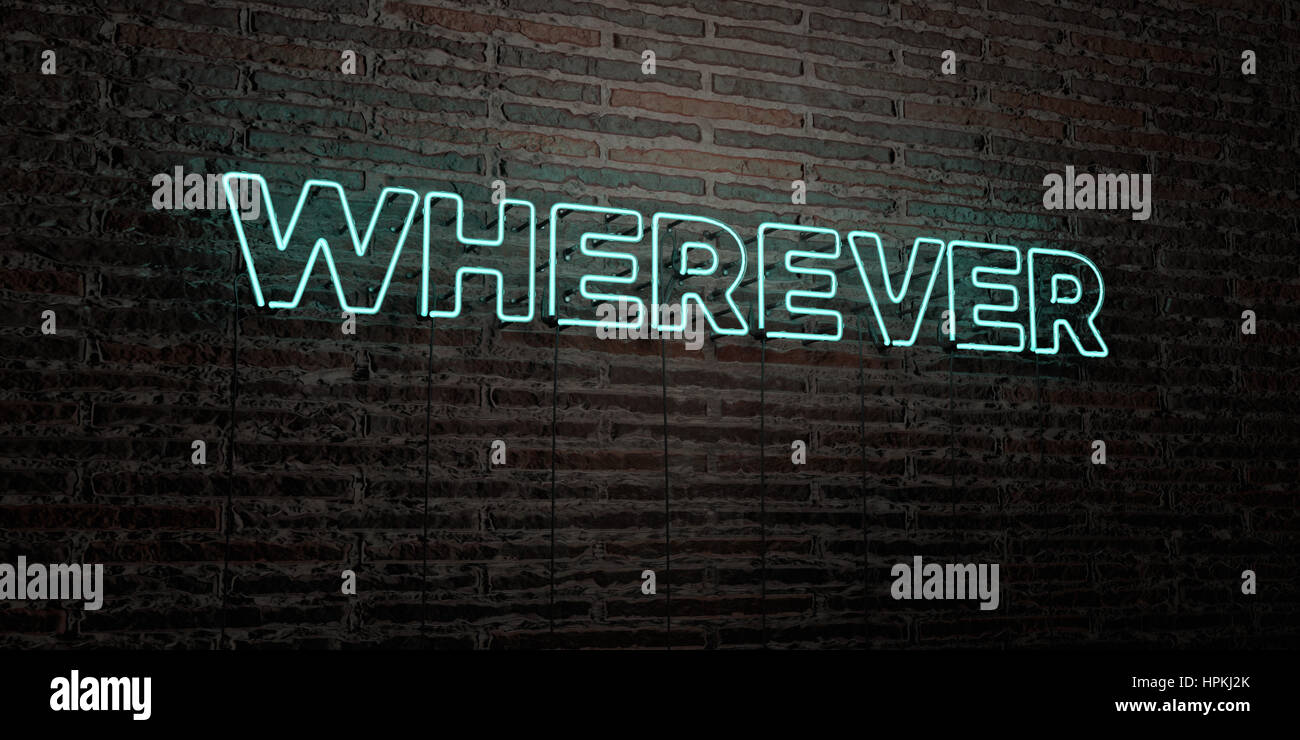 WHEREVER -Realistic Neon Sign on Brick Wall background - 3D rendered ...