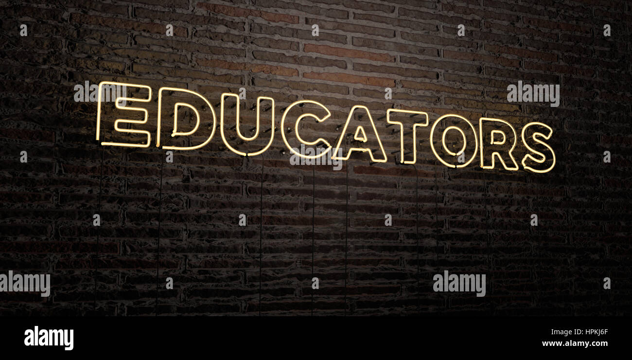 EDUCATORS -Realistic Neon Sign on Brick Wall background - 3D rendered ...