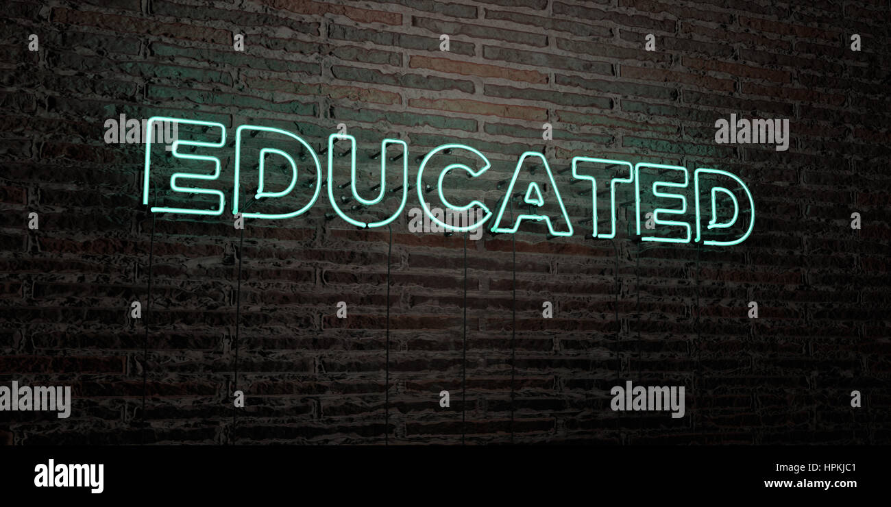EDUCATED -Realistic Neon Sign on Brick Wall background - 3D rendered ...