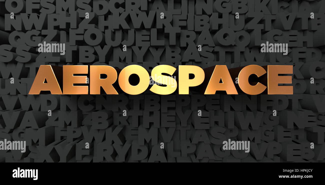 Aerospace - Gold text on black background - 3D rendered royalty free ...