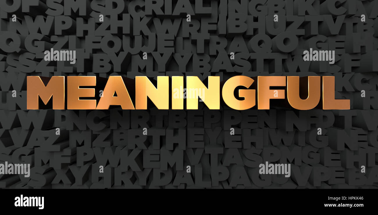 Meaningful - Gold text on black background - 3D rendered royalty free ...