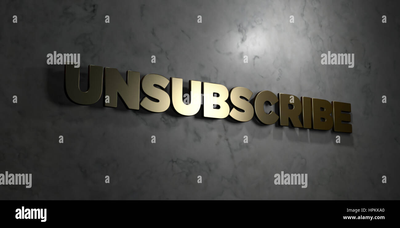 Unsubscribe - Gold text on black background - 3D rendered royalty free ...