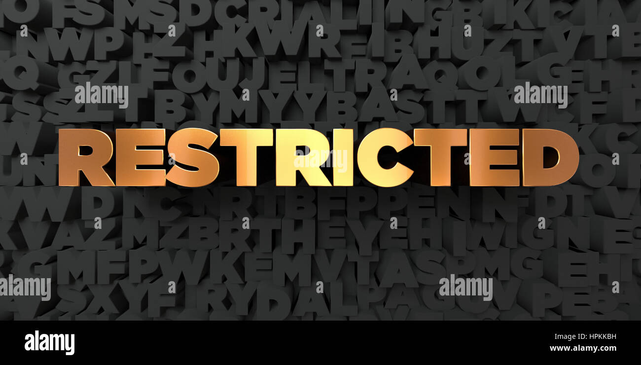 Restricted - Gold text on black background - 3D rendered royalty free ...
