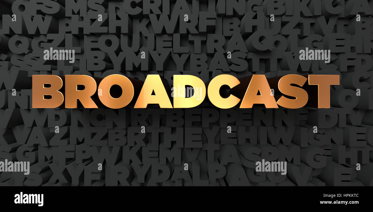 Broadcast - Gold text on black background - 3D rendered royalty free ...