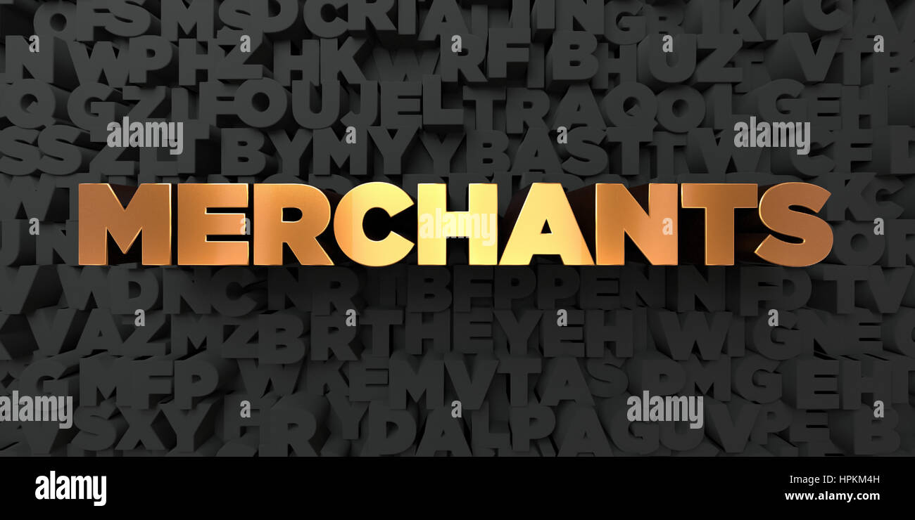 Merchants - Gold text on black background - 3D rendered royalty free ...