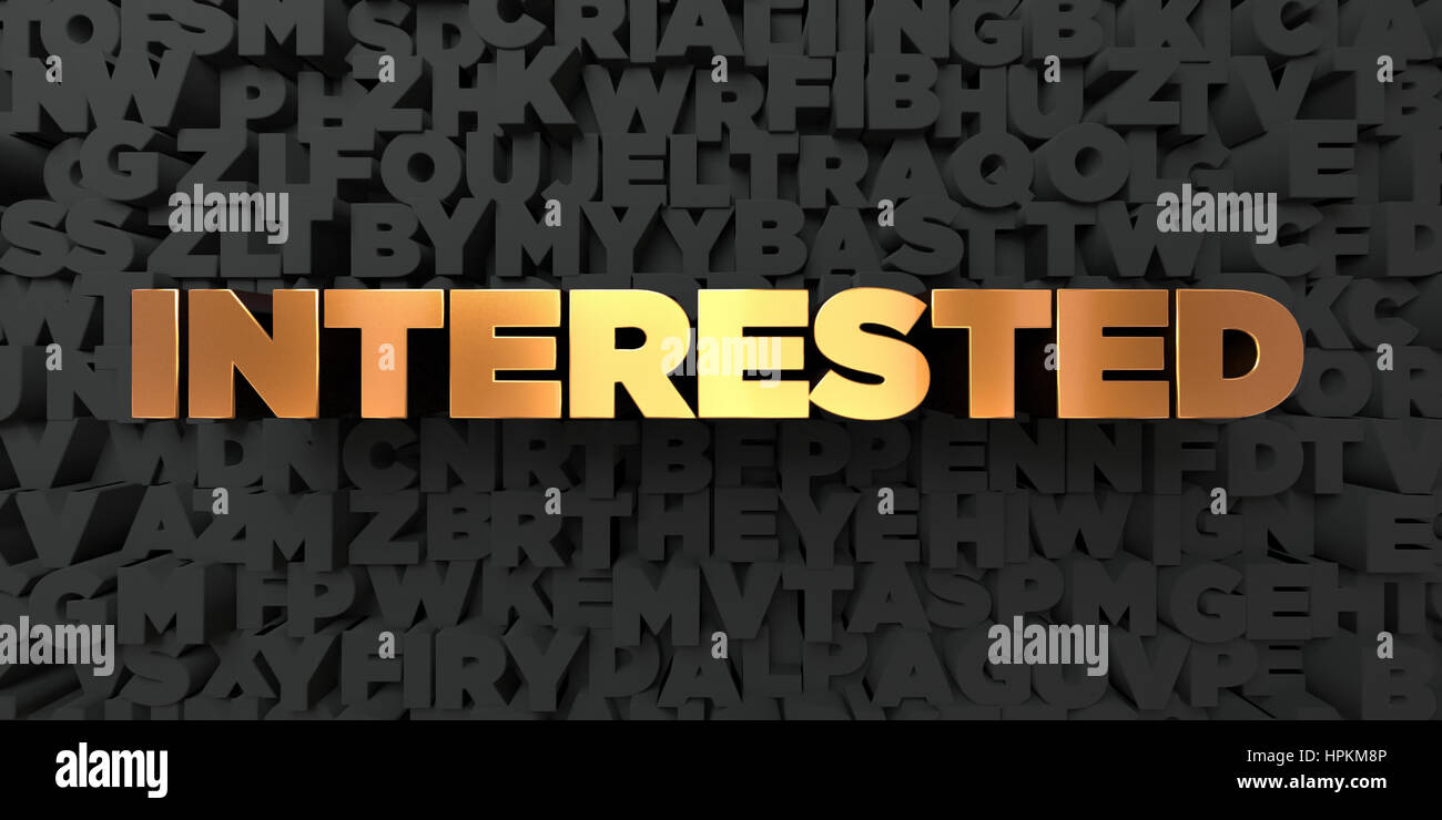 Interested - Gold text on black background - 3D rendered royalty free ...